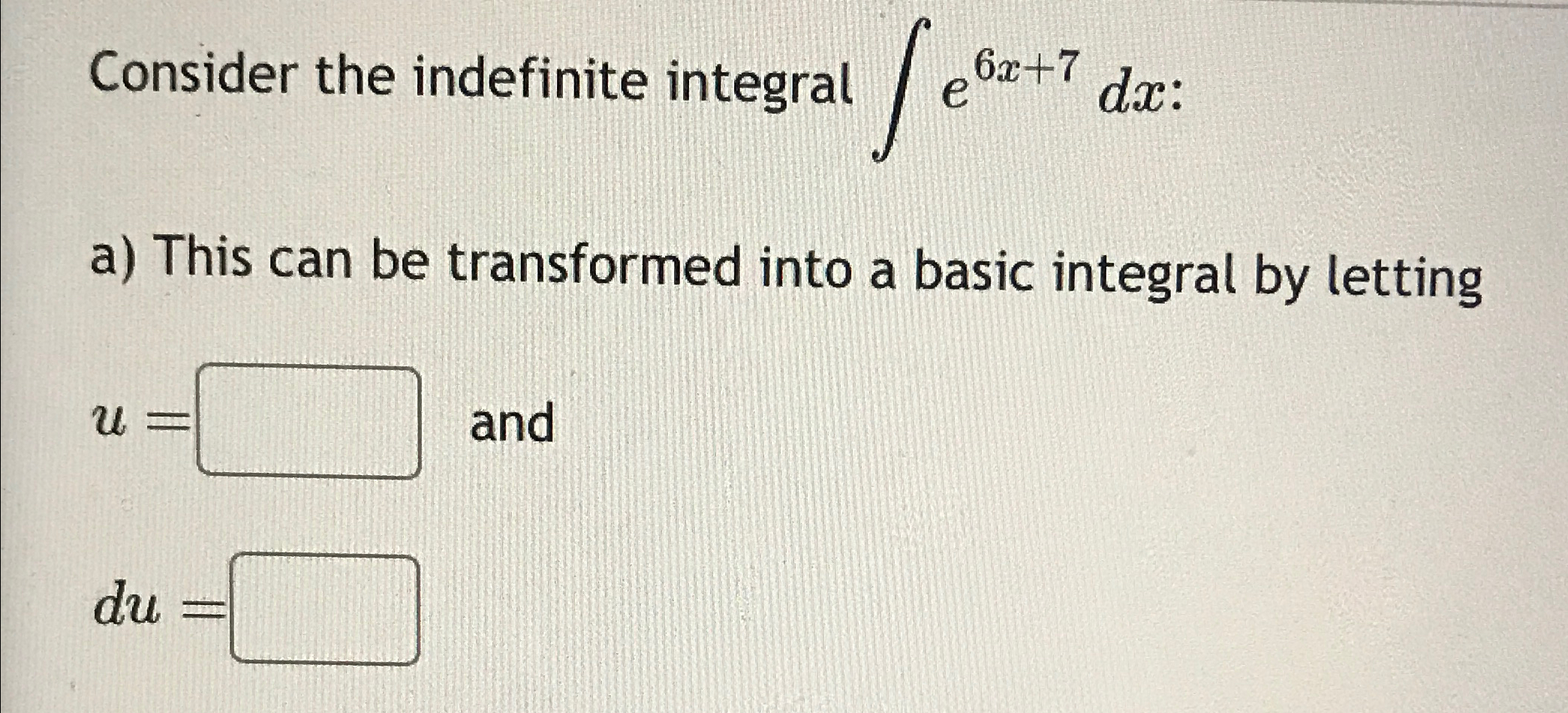 Solved Consider the indefinite integral ∫﻿﻿e6x+7dx ﻿:a) | Chegg.com