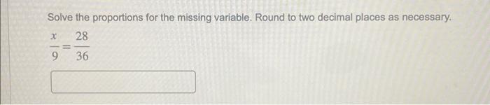 Solved Solve the proportions for the missing variable. Round | Chegg.com