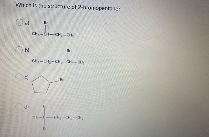 Solved Which is the structure of 2-bromopentane? a) ons on | Chegg.com
