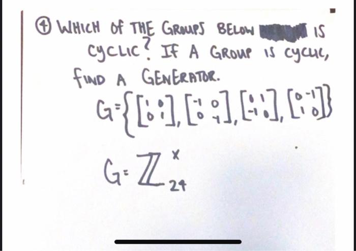Solved (4) WHICH of THE Groups BELOW IS CYCLIC? If A Group | Chegg.com