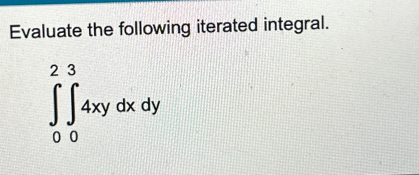 Solved Evaluate the following iterated | Chegg.com Solved Evaluate the following iterated | Chegg.com
