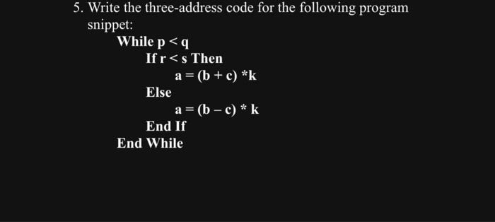 Solved 5. Write the three-address code for the following | Chegg.com Solved 5. Write the three-address code for the following | Chegg.com
