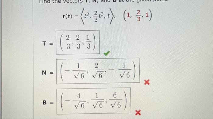 Solved r(t)= t2,32t3,t ,(1,32,1)T=(32,32,31)N=(−61,62,−61)B= | Chegg.com