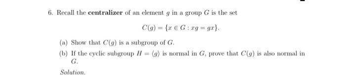 6. Recall the centralizer of an element g in a group | Chegg.com