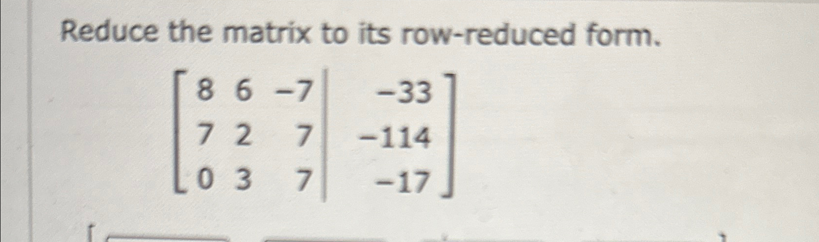 Solved Reduce the matrix to its row-reduced | Chegg.com