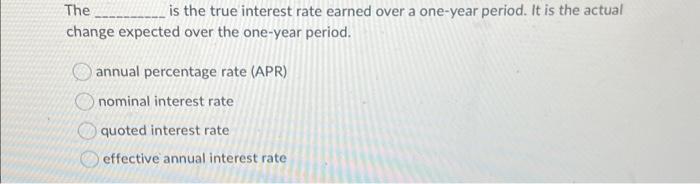 Solved The is the true interest rate earned over a one-year | Chegg.com