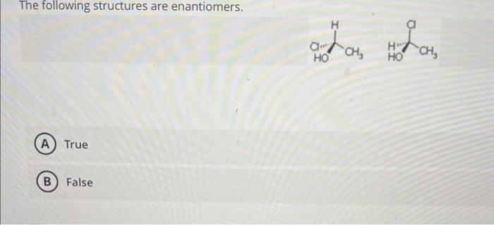 Solved The following structures are enantiomers. True False | Chegg.com