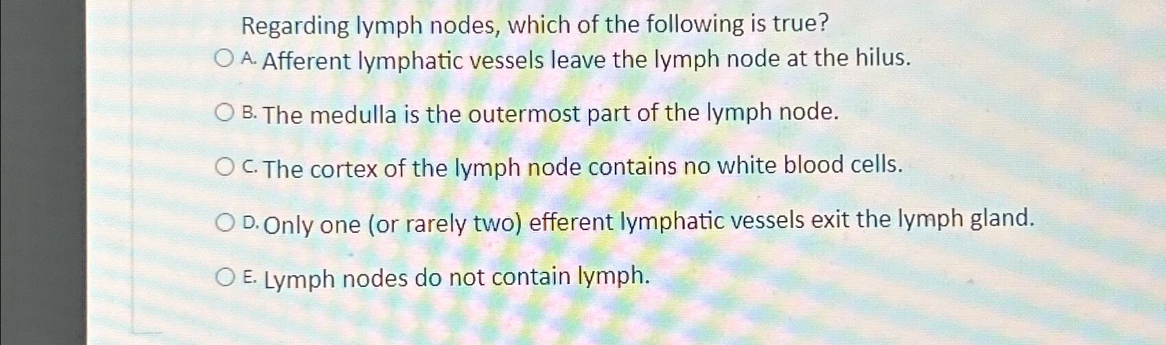 Solved Regarding lymph nodes, which of the following is | Chegg.com