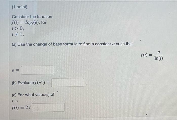 Solved (1 point) Consider the function f(t) = log: (e), for | Chegg.com