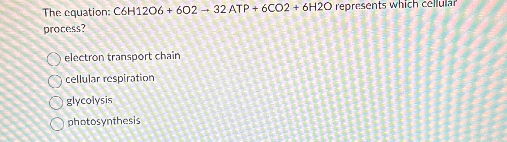 Solved The equation: C6H12O6+6O2→32ATP+6CO2+6H2O ﻿represents | Chegg.com