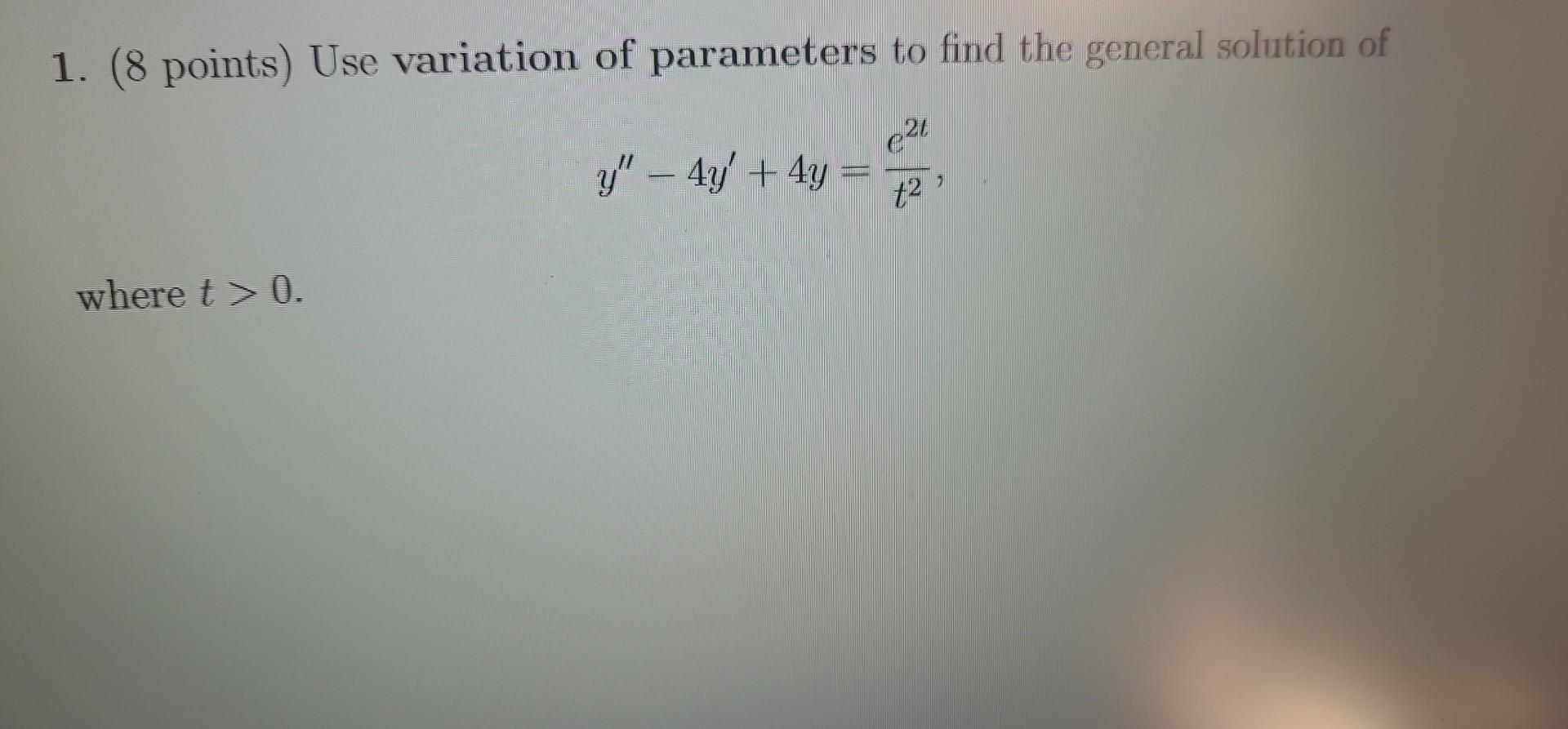 Solved 1. (8 points) Use variation of parameters to find the | Chegg.com