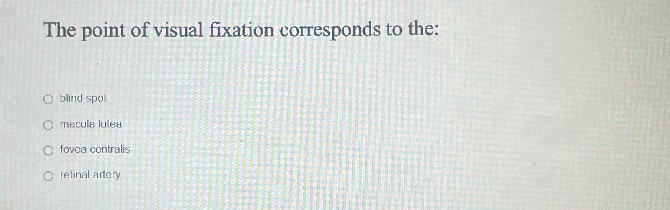 Solved The point of visual fixation corresponds to the:blind | Chegg.com