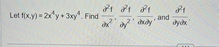 Solved Let f(x,y)=2x4y+3xy4. Find ∂x2∂2f,∂y2∂2f,∂x∂y∂2f, and | Chegg.com