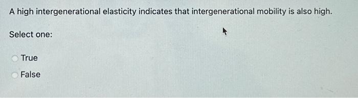 Solved A high intergenerational elasticity indicates that | Chegg.com