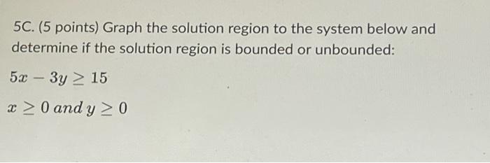 Solved 5C. (5 points) Graph the solution region to the | Chegg.com Solved 5C. (5 points) Graph the solution region to the | Chegg.com