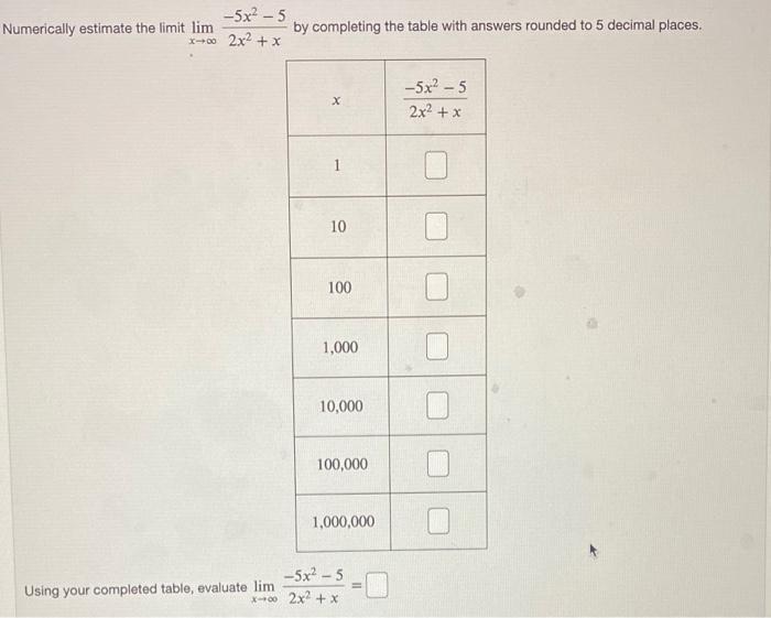 Solved Numerically estimate the limit limx→∞2x2+x−5x2−5 by | Chegg.com