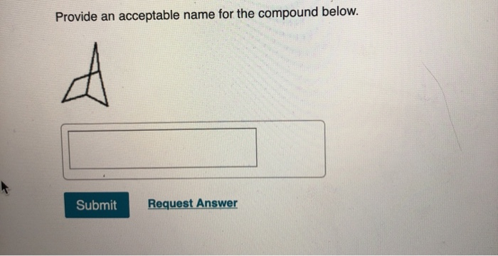 Solved Provide an acceptable name for the compound below. | Chegg.com
