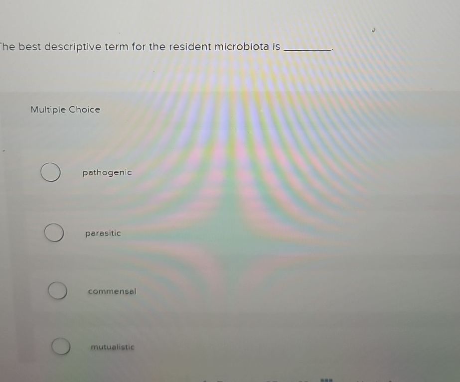 Solved The best descriptive term for the resident microbiota | Chegg.com