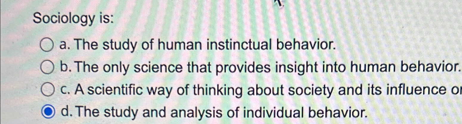 Solved Sociology is:a. ﻿The study of human instinctual | Chegg.com