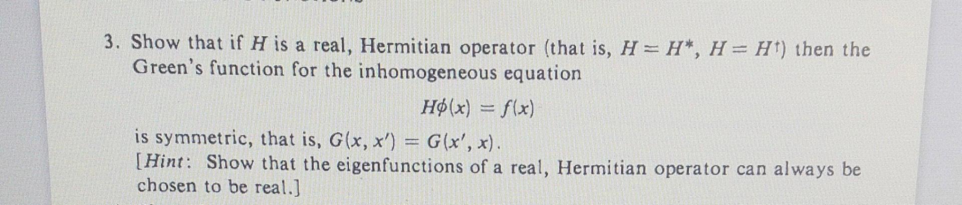 Solved 3. Show that if H is a real, Hermitian operator (that | Chegg.com