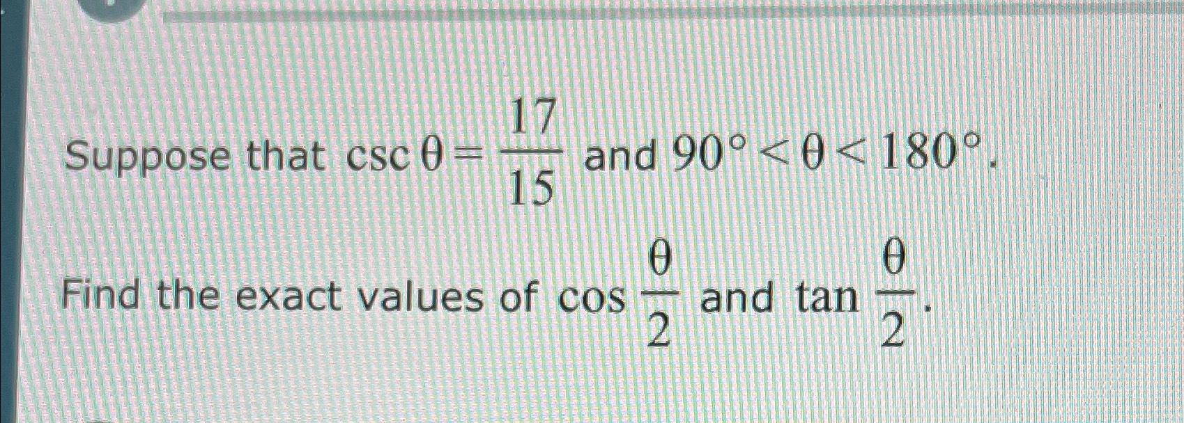 Solved Suppose that cscθ=1715 ﻿and 90°