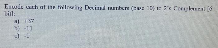 Solved Encode each of the following Decimal numbers (base | Chegg.com