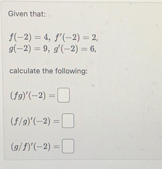 Solved Given that: f(-2) = 4, f'(-2) = 2, g(-2) = 9, g'(-2) | Chegg.com