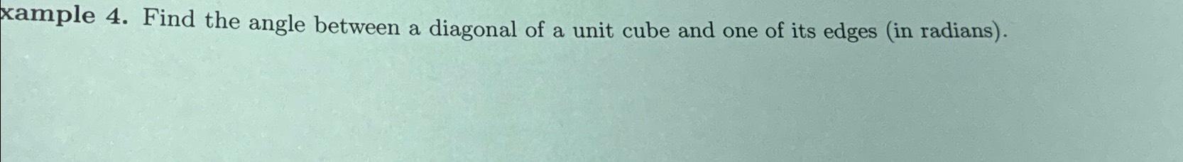 Solved xample 4. ﻿Find the angle between a diagonal of a | Chegg.com