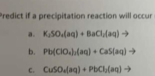Solved Predict if a precipitation reaction will occur a. | Chegg.com