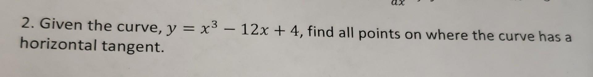 Solved 2. Given the curve, y=x3−12x+4, find all points on | Chegg.com