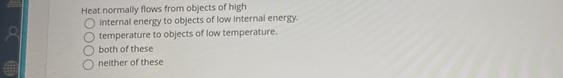 Solved Heat normally flows from objects of high q, ﻿internal | Chegg.com