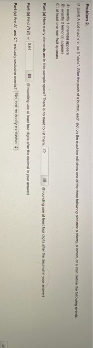 Solved Problem 2. (1 point) A slot machine has 3 slots'. | Chegg.com