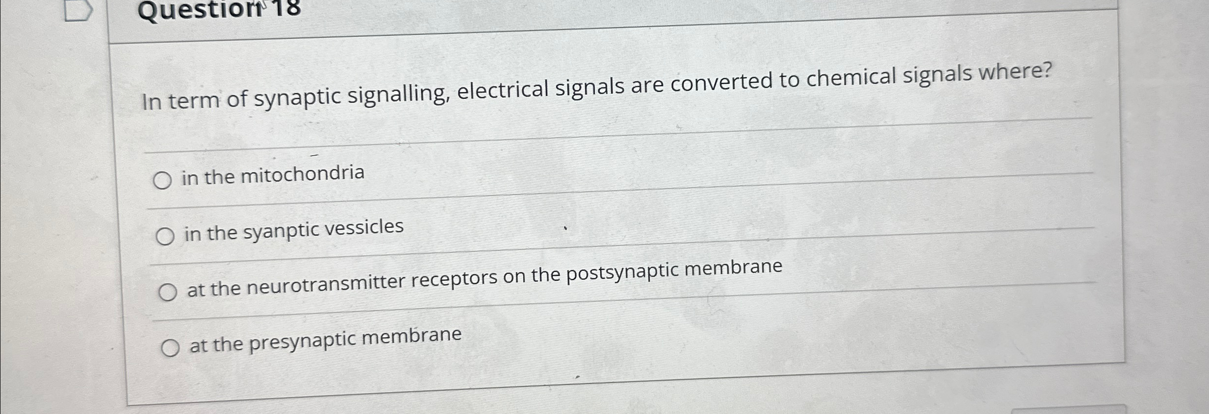 Solved Questiort 18In term of synaptic signalling, | Chegg.com