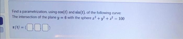 Solved Find a parametrization, using cos(t) and sin(t), of | Chegg.com