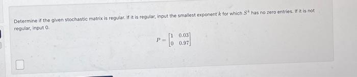 Solved Determine if the given stochastic matrix is regular. | Chegg.com