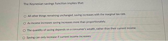 Solved The Keynesian savings function implies that: All | Chegg.com