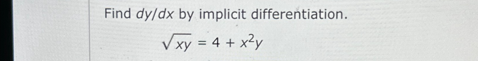 Solved Find dy/dx by implicit differentiation.xy2=4+x2y | Chegg.com