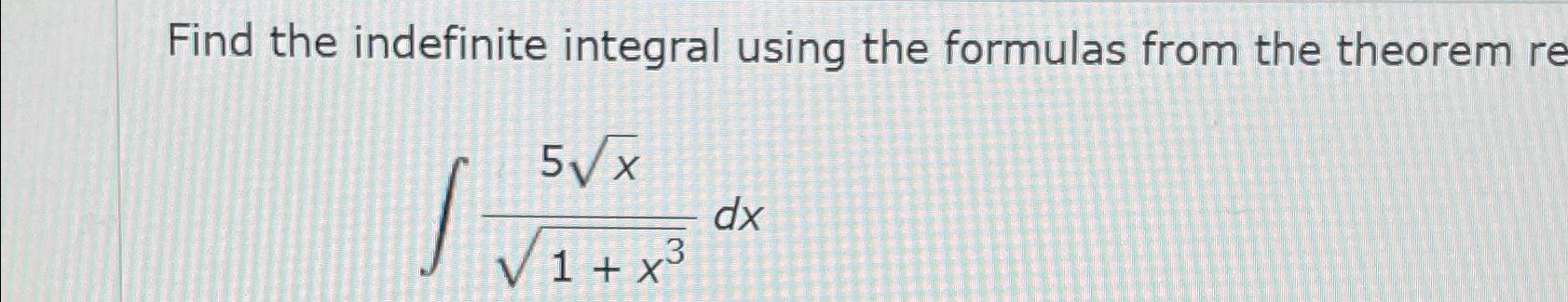 Solved Find the indefinite integral using the formulas from | Chegg.com