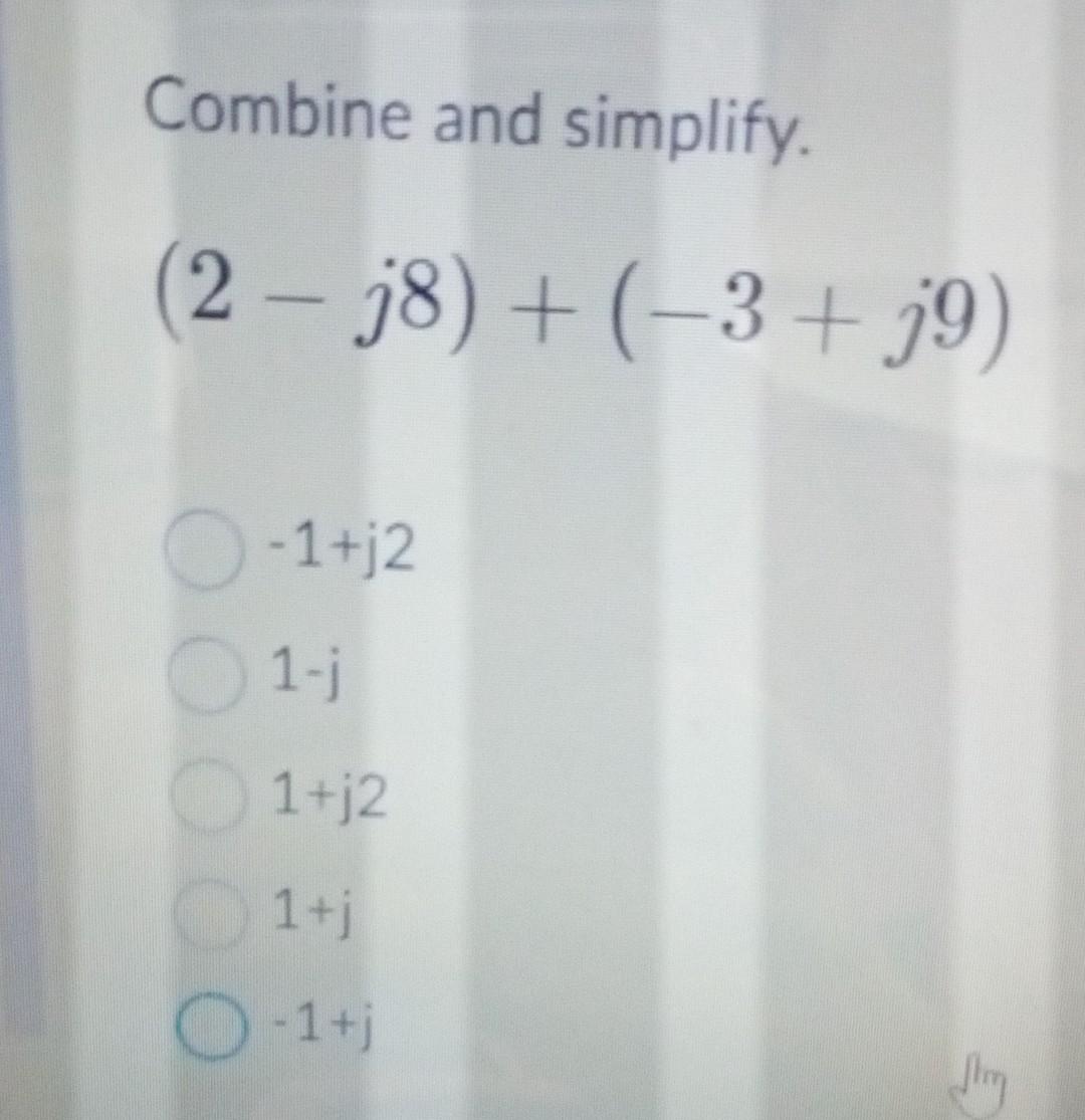 Solved Combine and simplify. (2−j8)+(−3+j9) | Chegg.com