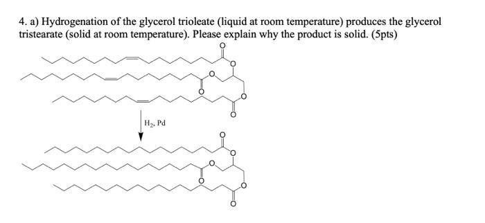 Solved 4. a) Hydrogenation of the glycerol trioleate (liquid | Chegg.com