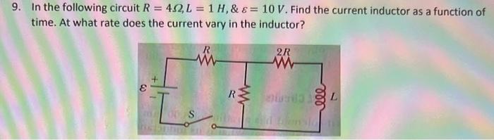 Solved 9. In the following circuit R=4Ω,L=1H,&ε=10 V. Find | Chegg.com