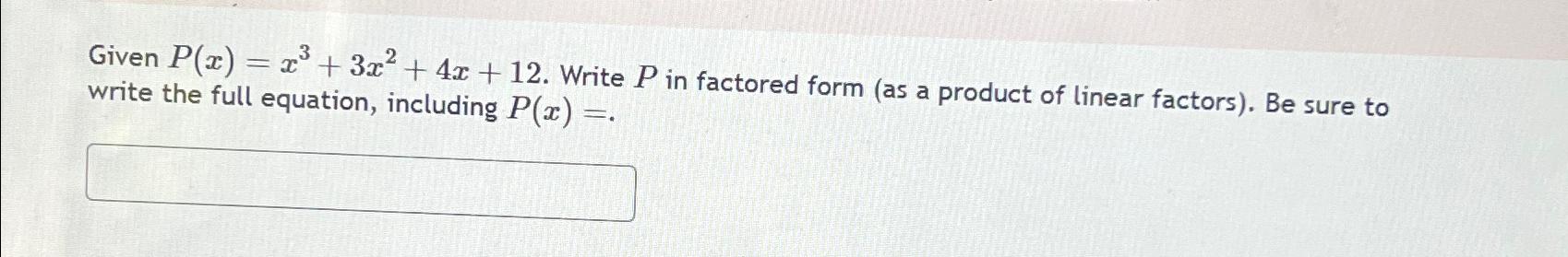 Solved Given P(x)=x3+3x2+4x+12. ﻿Write P ﻿in factored form | Chegg.com