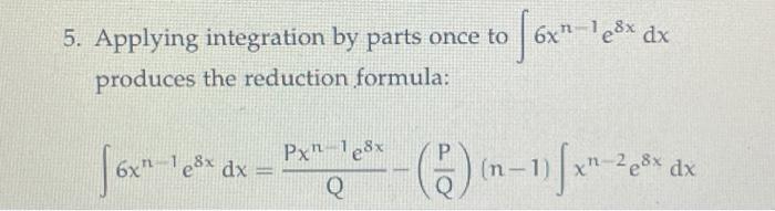 Solved 5. Applying integration by parts once to ∫6xn−1e8xdx | Chegg.com
