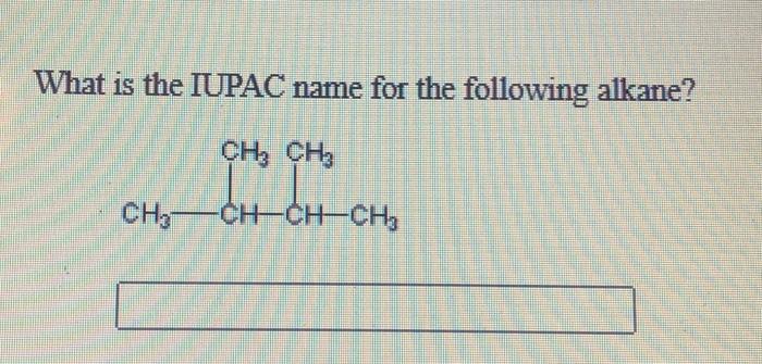 Solved What is the IUPAC name for the following alkane? CH3 | Chegg.com