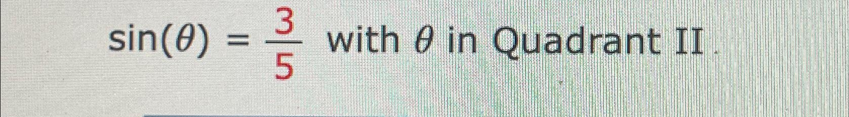Solved sin(θ)=35 ﻿with θ ﻿in Quadrant II | Chegg.com