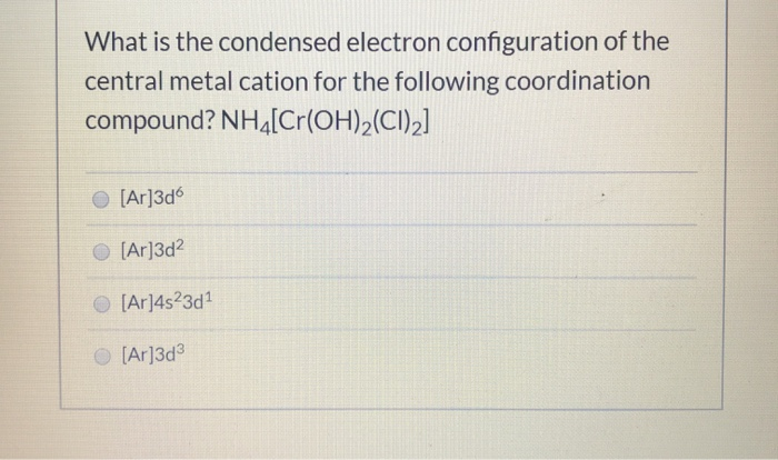Solved What is the condensed electron configuration of the | Chegg.com