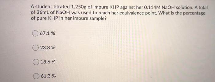 Solved A student titrated 1.250g of impure KHP against her | Chegg.com