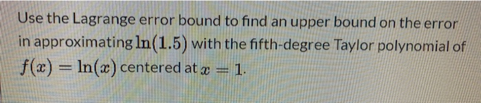 Solved Use the Lagrange error bound to find an upper bound | Chegg.com