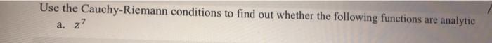 Solved Use the Cauchy-Riemann conditions to find out whether | Chegg.com