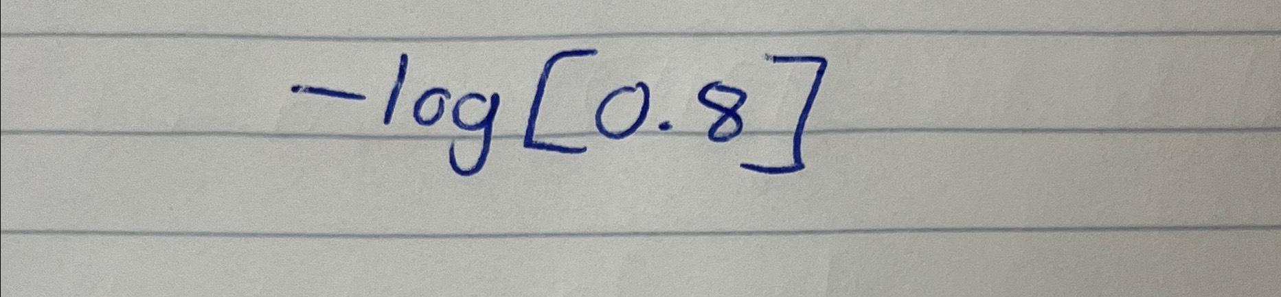 Solved -log[0.8] | Chegg.com